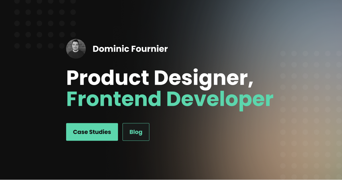 Frontend, Designer, PO • Dominic Fournier